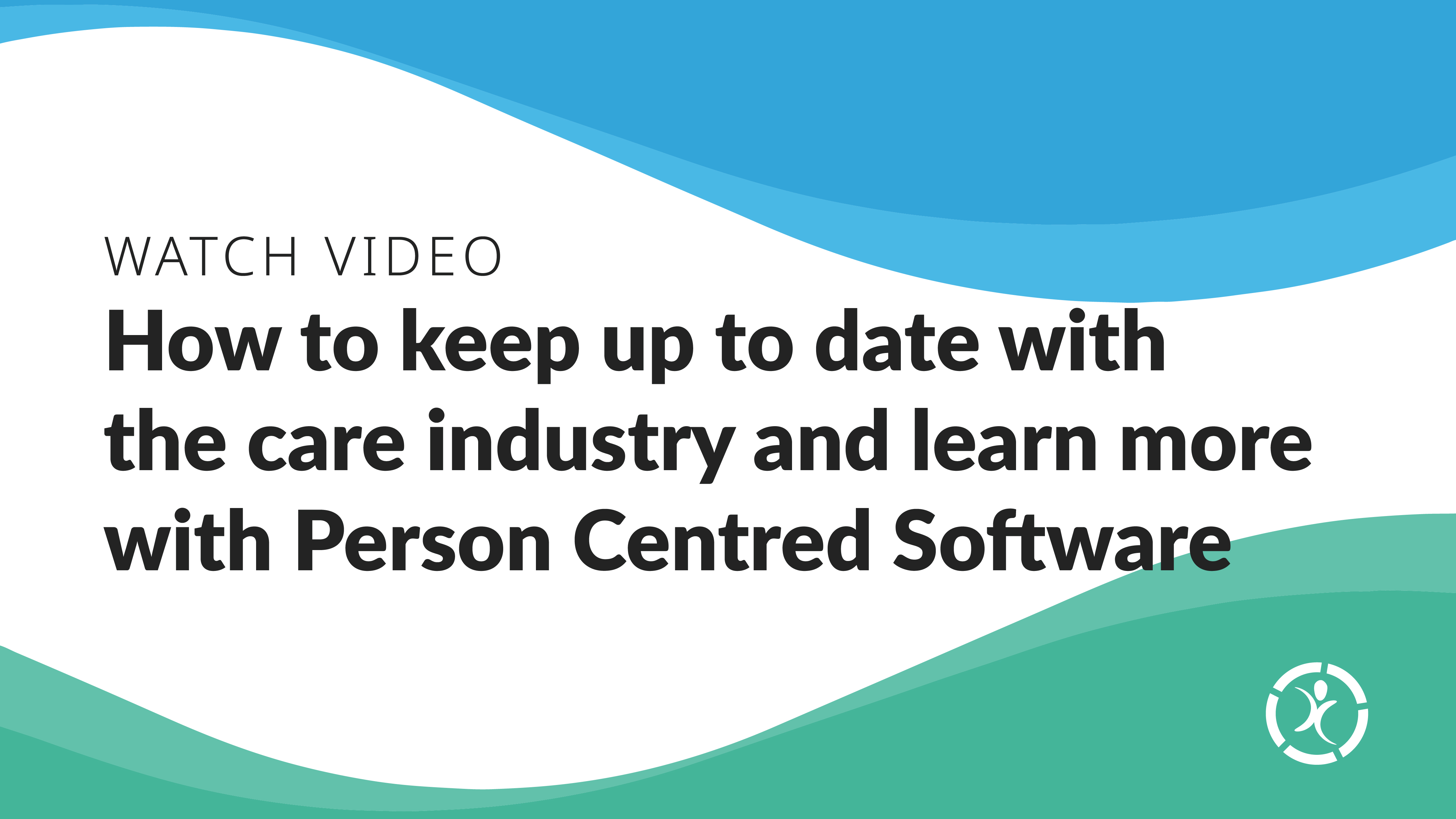 How to keep up to date with the care industry news and learn more with Person Centred Software